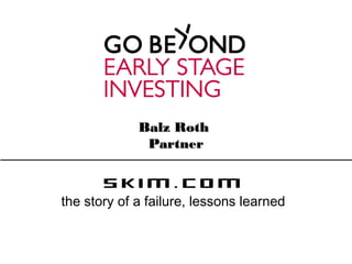 Skim.com the story of a failure, lessons learned | PPT