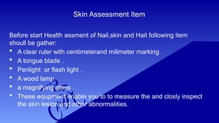Skin hair and Nail assessment.of human bodyTopicpptx | PPTX
