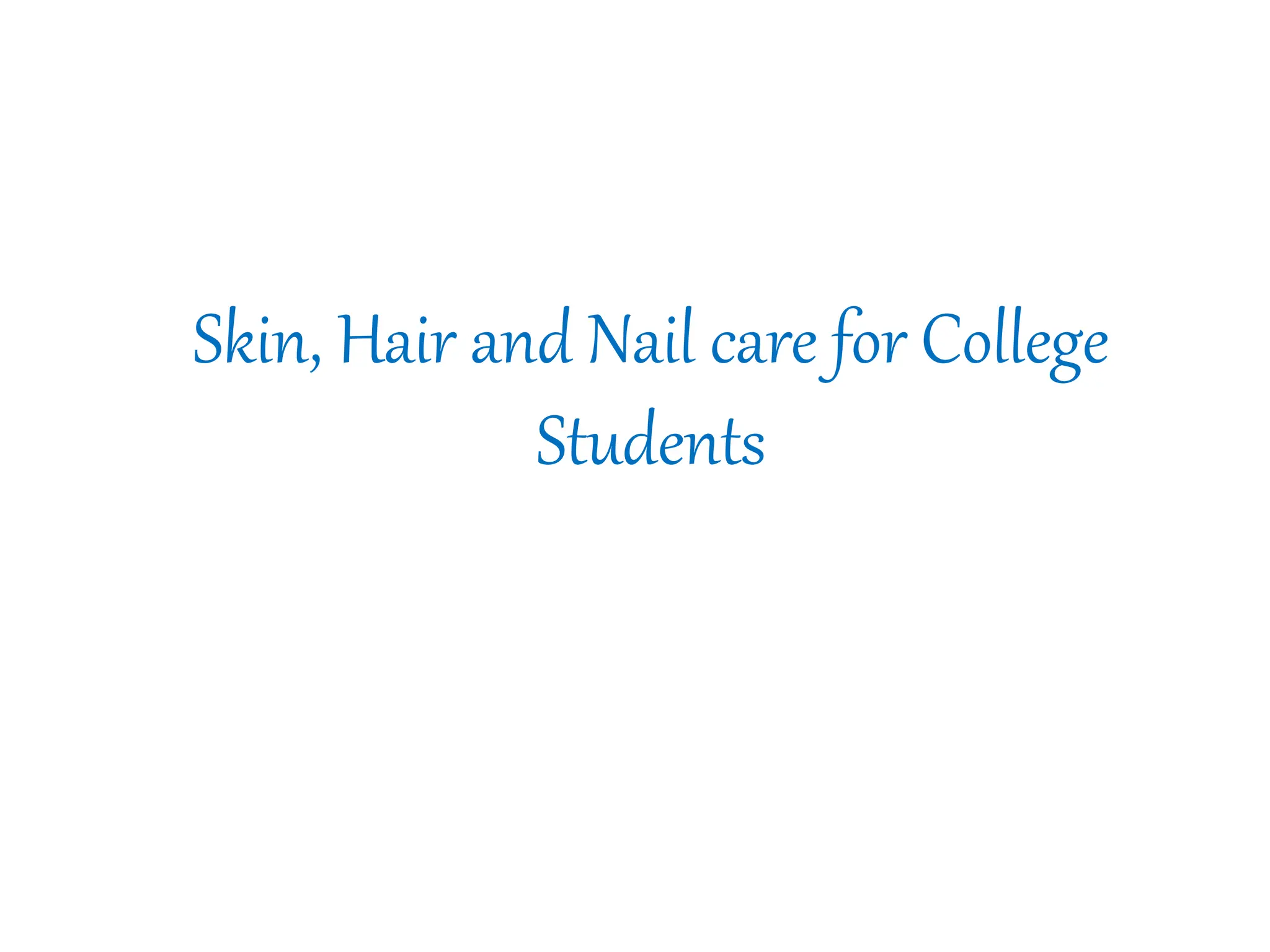 Skin, Hair and nail care for college students 3.pptx
