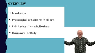 Skin in Old Age, Pathophysiology, Intrinsic and Extrinsic factors ...