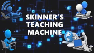 SKINNER's Teaching Machine | PPTX