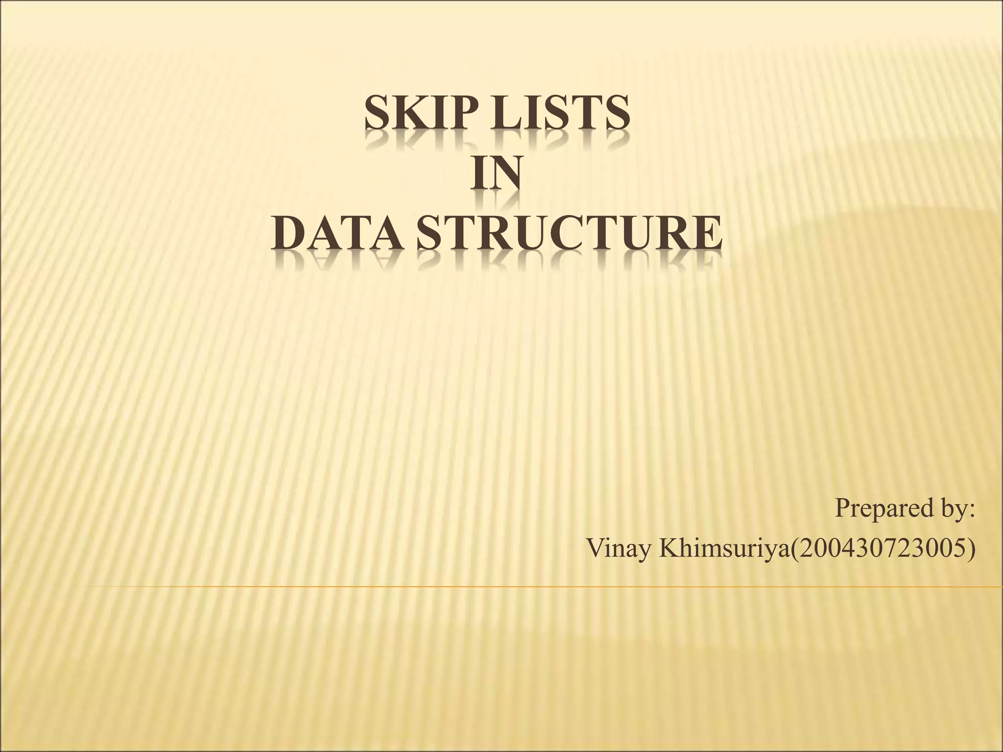 Skip list vinay khimsuriya_200430723005 | PPT