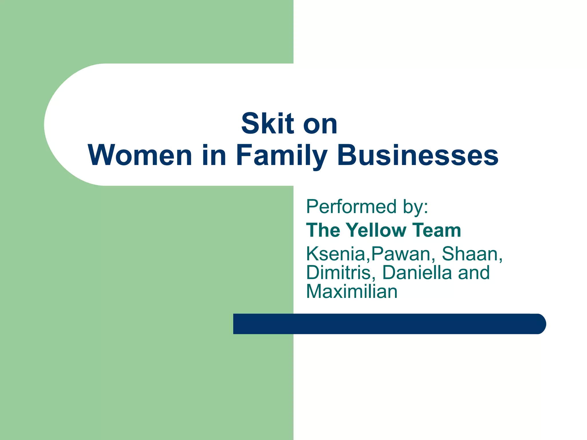 Yellow Team - Skit On Women On Family Business | PPT