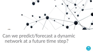 Predicting the Structure of Dynamic Networks | PPT