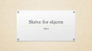 Skrive for skjerm | PPT