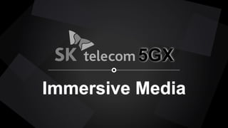 SKT 5GX Immersive Media | PPT