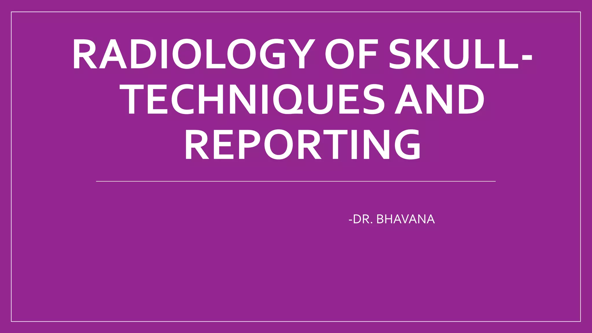 Skull Radiology Techniques and Positioning Guide | PPT