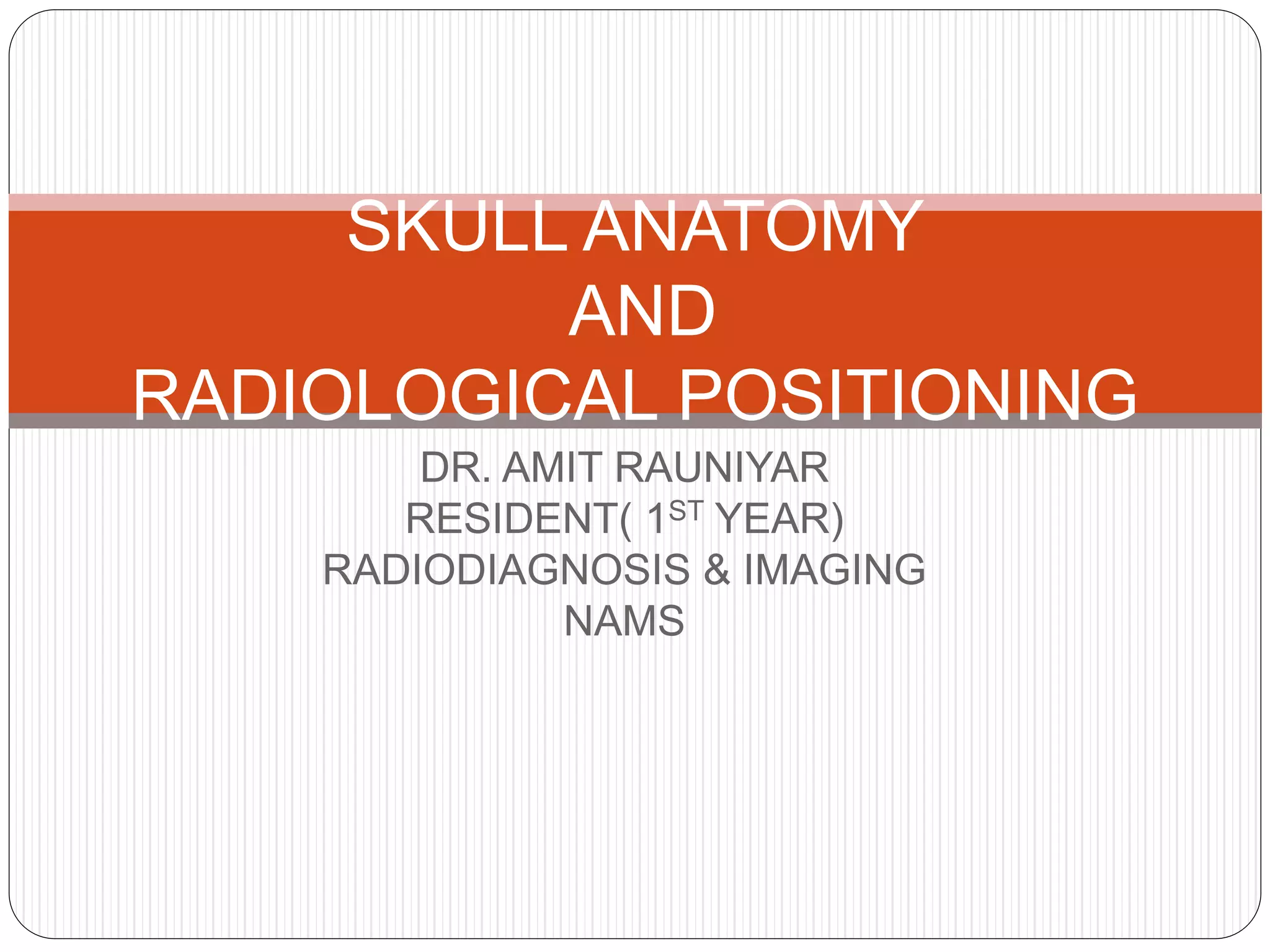 Skull anatomy and positioning | PPTX