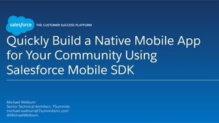 Quickly Build a Native Mobile App for Your Community Using Salesforce Mobile SDK | PPT