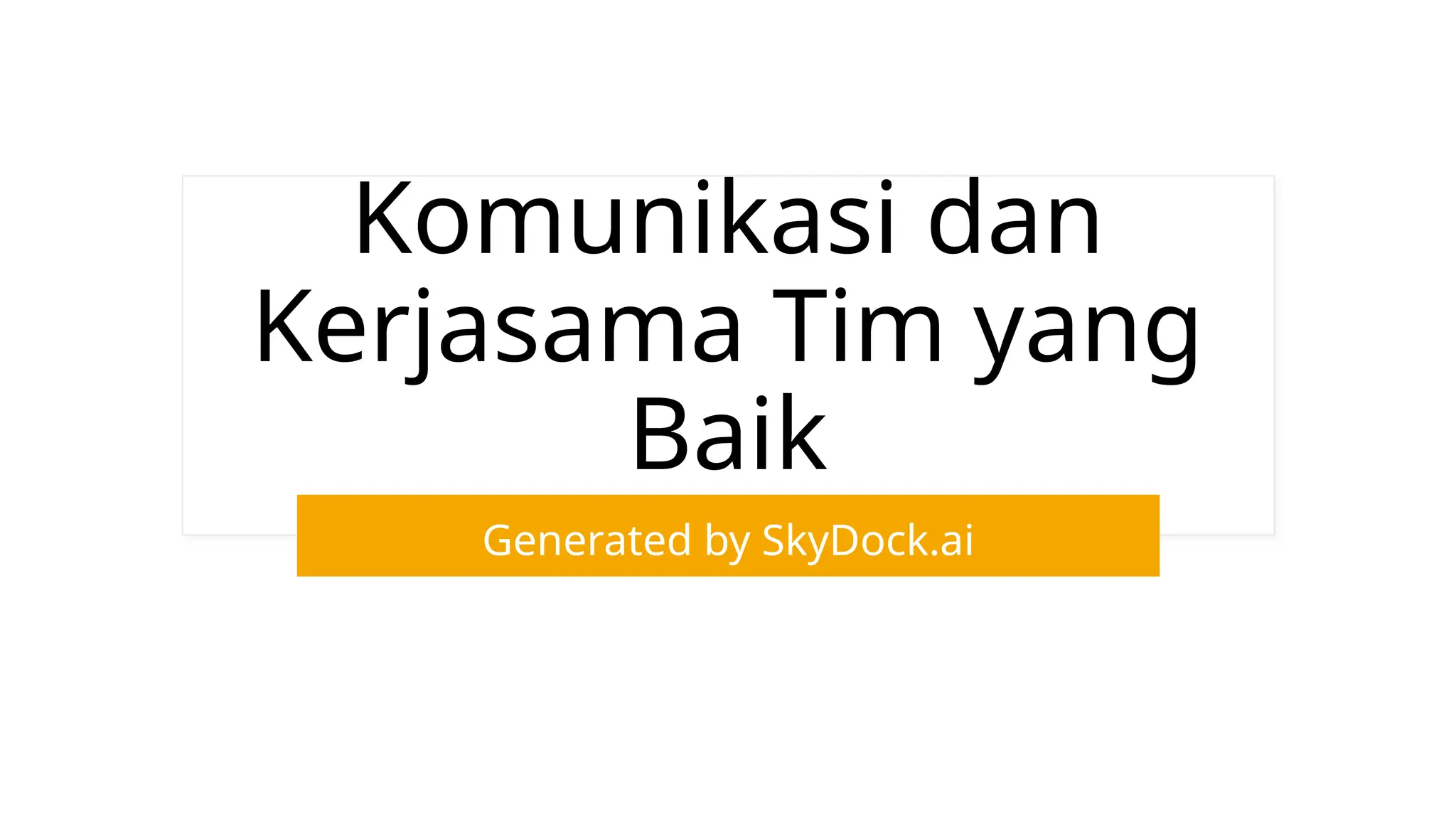Komunikasi dan kerjasama team yang benar dalam semua hal | PPTX