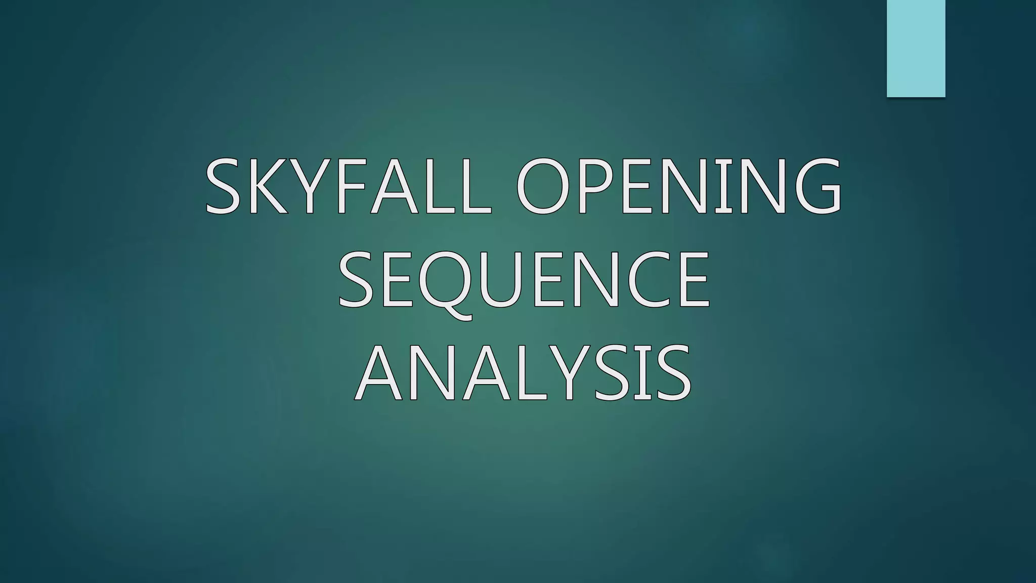 Skyfall Opening Sequence Textual Analysis | PPTX