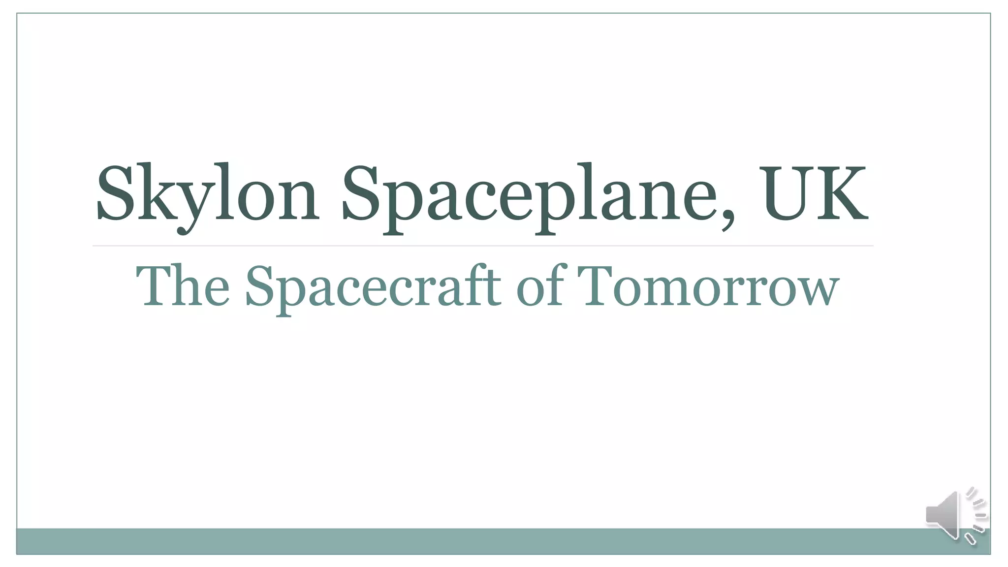 Skylon spaceplane, uk the spacecraft of tomorrow | PPTX