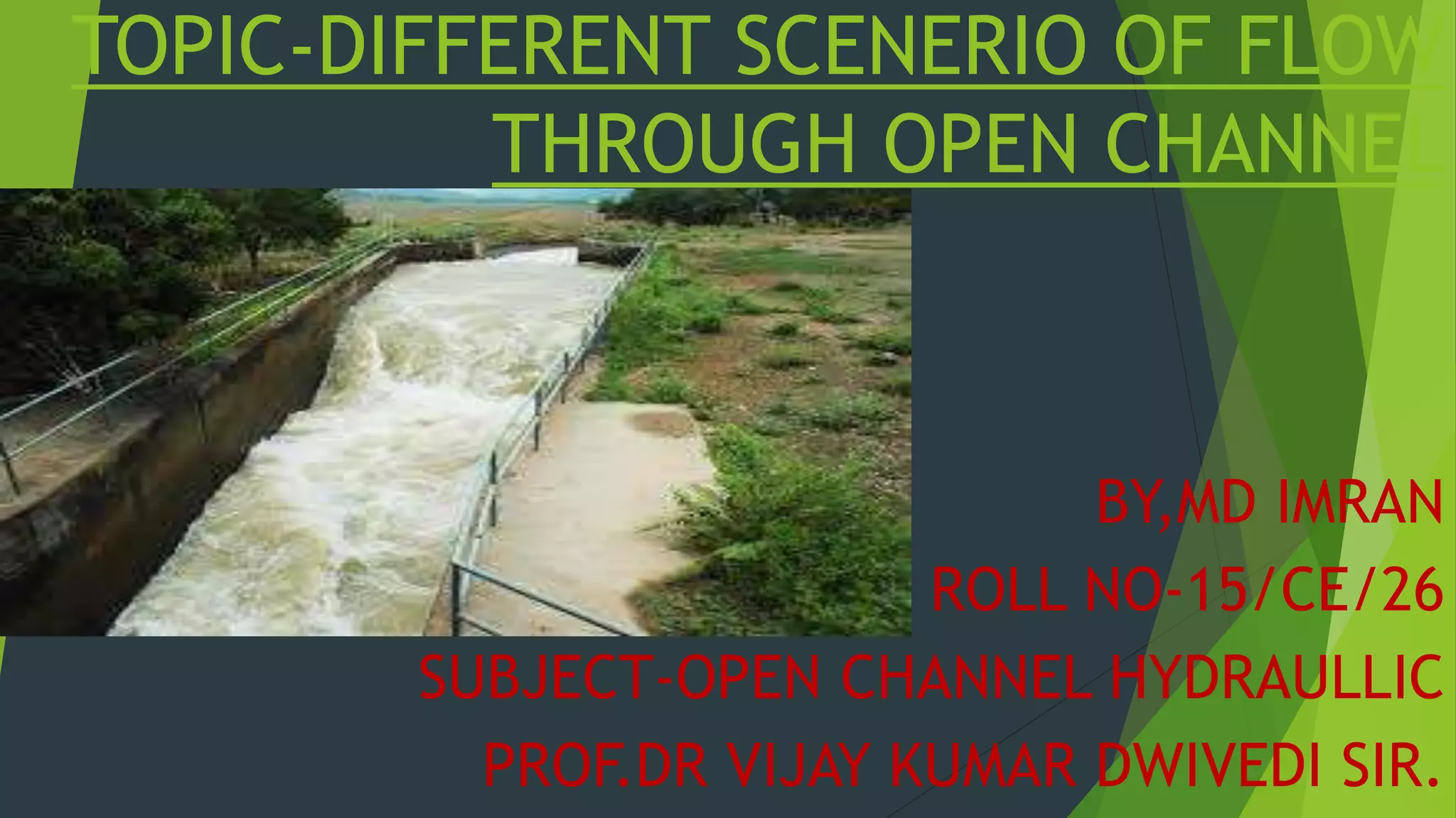 DIFFERENT SCENERIO OF FLOW THROUGH OPEN CHANNEL | PPT