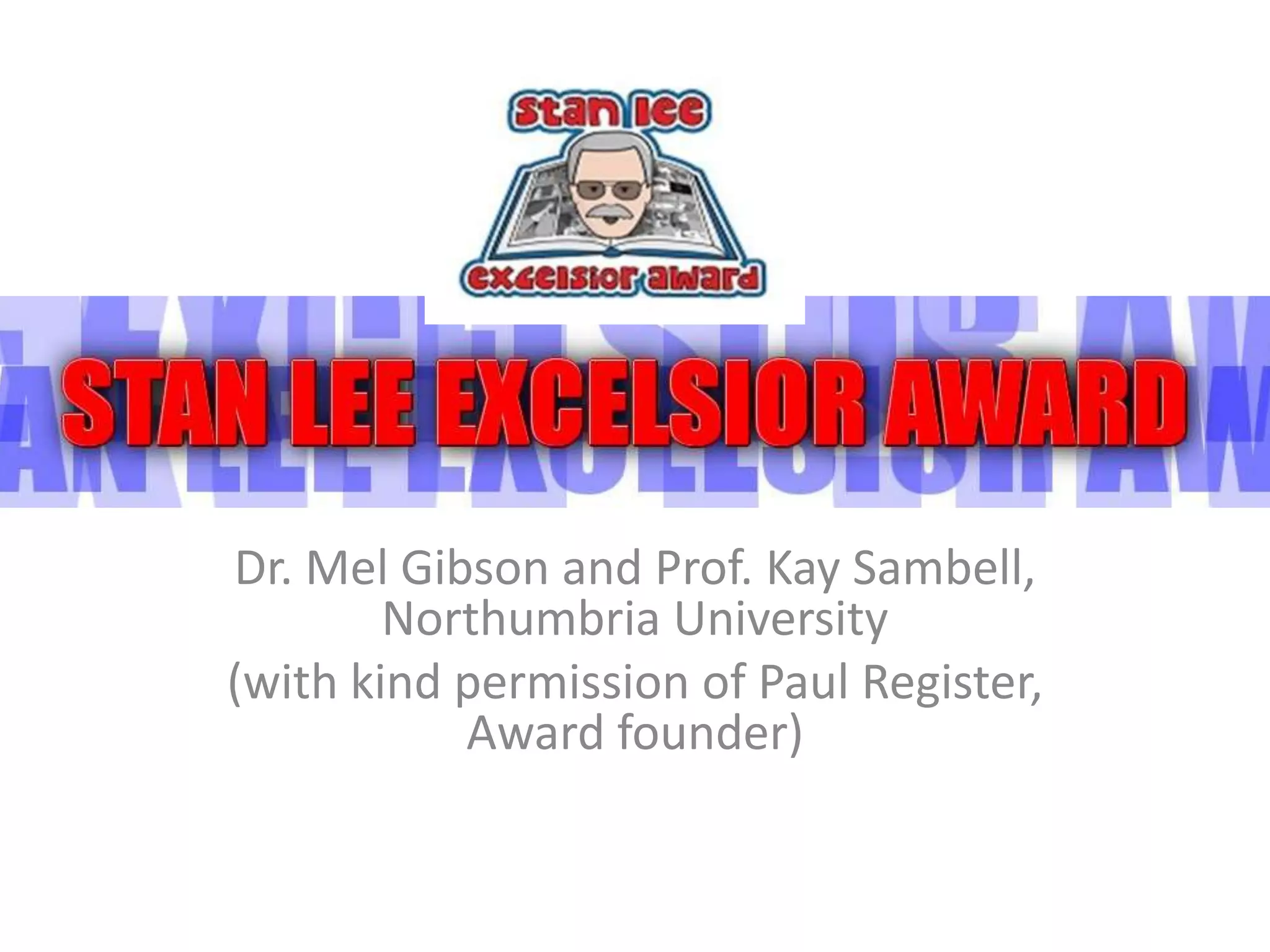 Stan Lee Excelsior Award (Dr Mel Gibson, SLA Weekend Course 2013) | PPT