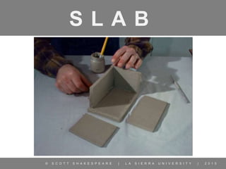 Slab | Beginning Ceramics | La Sierra University | PPT