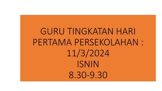 Slaid Hari Pertama 8.30 - 9.30 Guru Tingkatan.pptx
