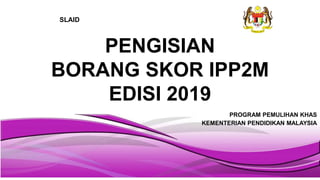Slaid PP Rasmi Pengisian Data Borang Skor IPP2M Tahap 2 Edisi 2019 ...