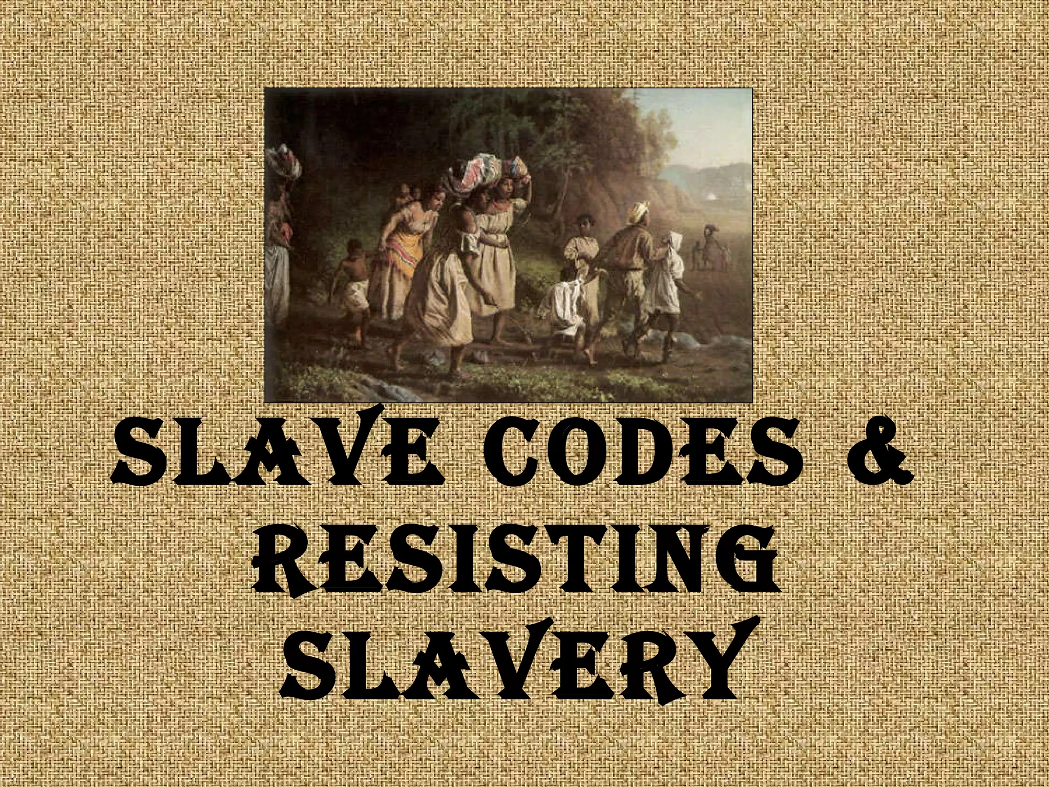 Slave Codes And Resisting Slavery | PPT