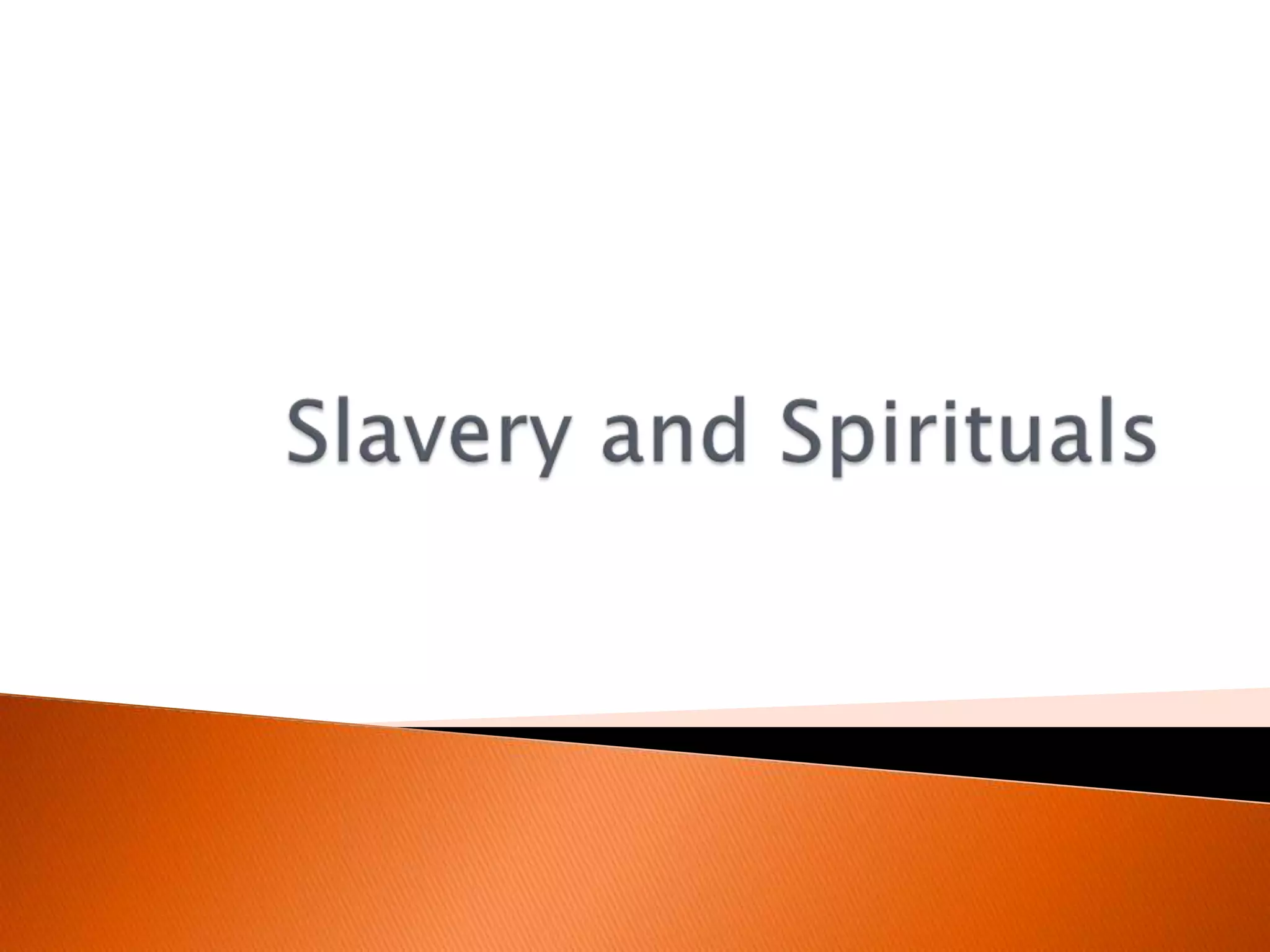 Slavery and spirituals | PPTX | Religious (Music and Audio) | Music
