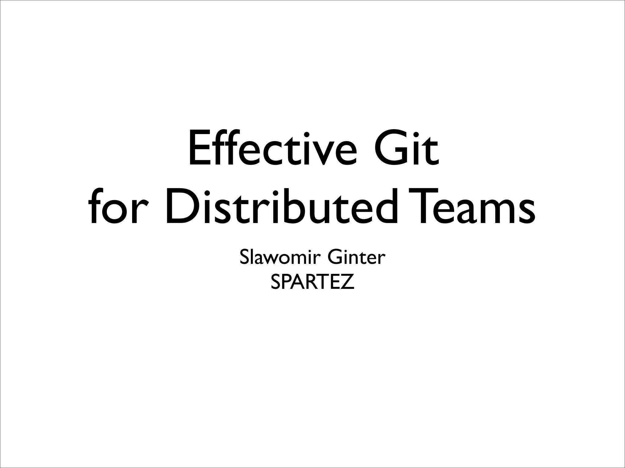 Slawomir effective git for distributed teams | PPT