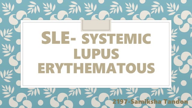 SLE- SYSTEMIC LUPUS ERYTHEMATOUS...pptx. | PPTX