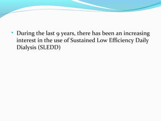 SUSTAINED LOW EFFICIENCY DAILY DIALYSIS (SLEDD) | PPT