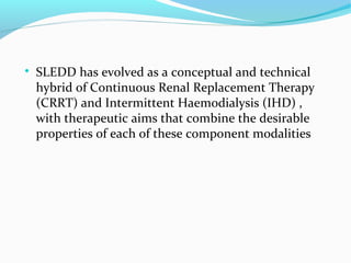 SUSTAINED LOW EFFICIENCY DAILY DIALYSIS (SLEDD) | PPT