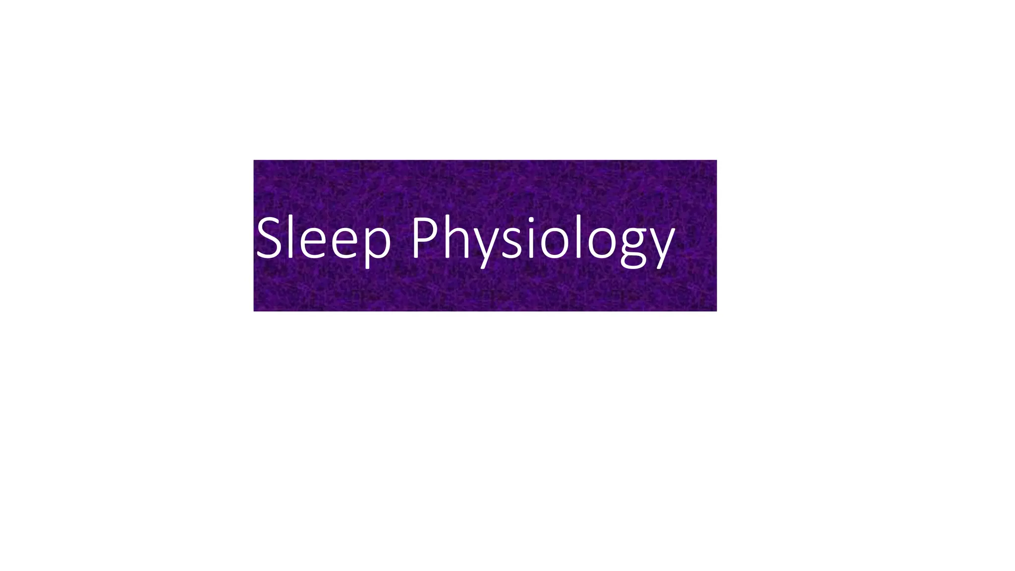 Sleep physiology.pptx by sms medical college jaipur | PPTX