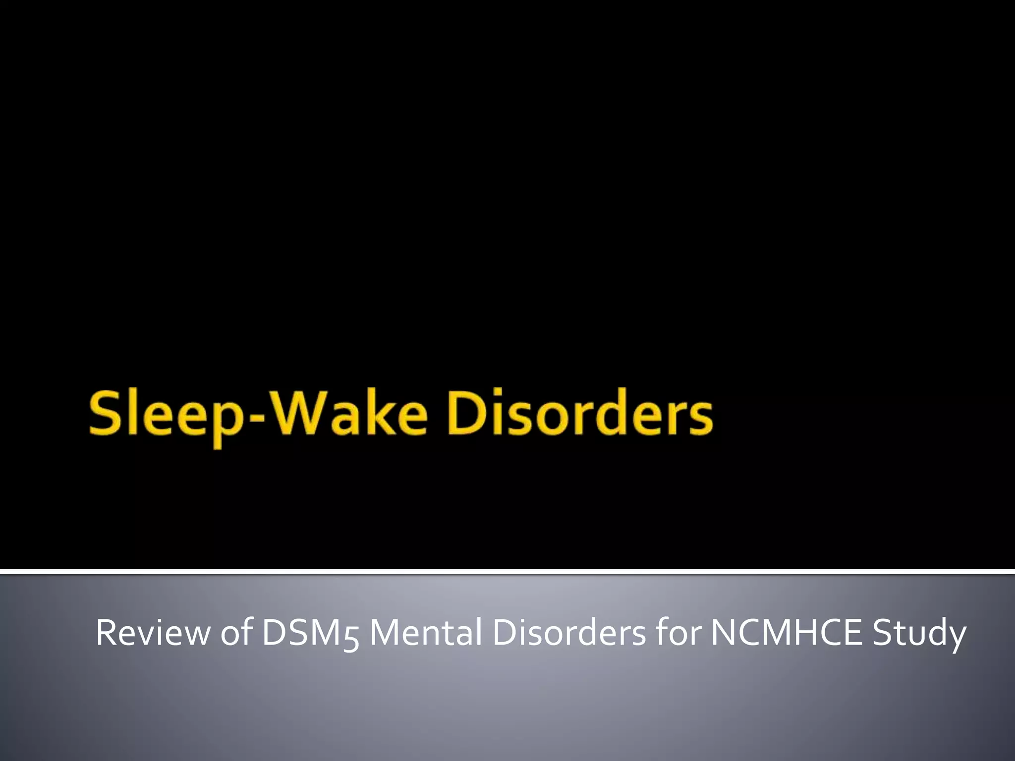 Sleep Wake Disorders for NCMHCE Study | PPTX
