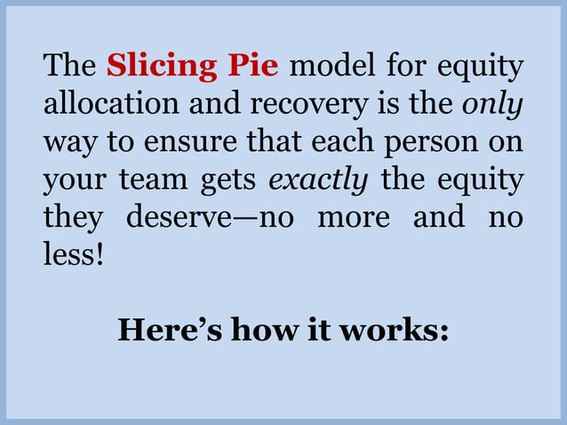 Slicing Pie: Perfect Equity Splits Short as I possible | PPT