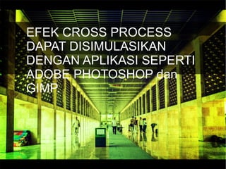 Apa itu teknik Cross Process? | PPT