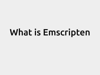 Emscripten - compile your C/C++ to JavaScript | PPT