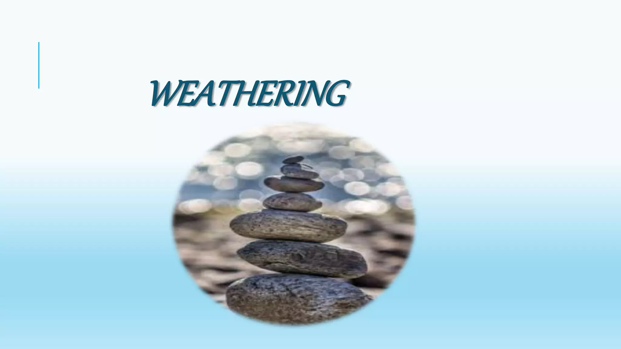 Weathering of Rocks | PPTX
