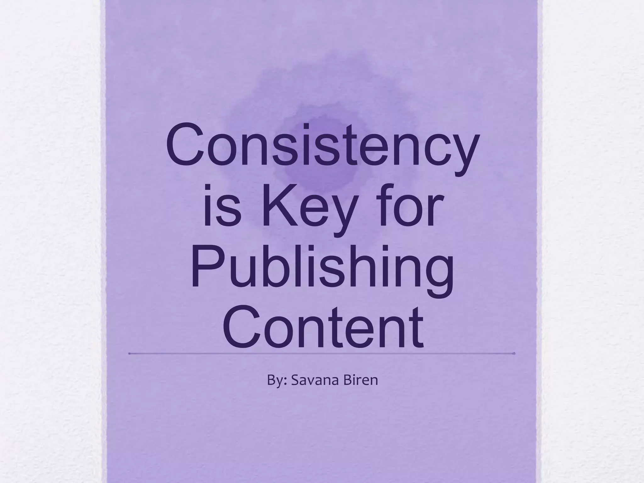 Consistency is Key for Publishing Content PowerPoint | PPT