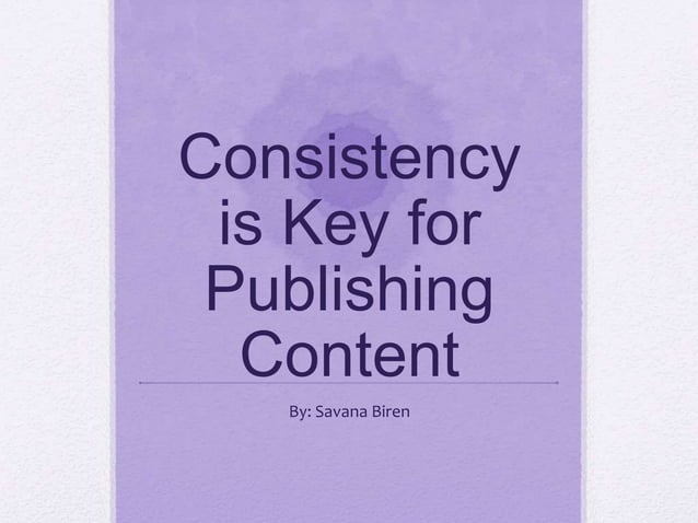 Consistency is Key for Publishing Content PowerPoint | PPT