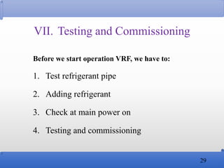 Design, Installation and Testing of the VRF System | PPTX