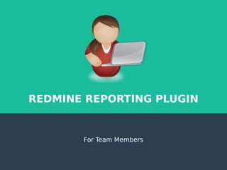 Add value to your Redmine using Kick-Ass Plugins: Redmine Reporting | PPT