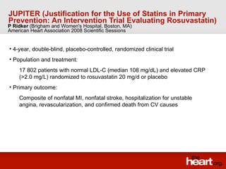 JUPITER (Justification for the Use of Statins in Primary Prevention: An ...