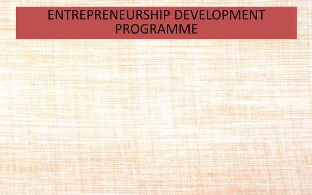 ENTREPRENEURSHIP DEVELOPMENT PROGRAMME | PPT