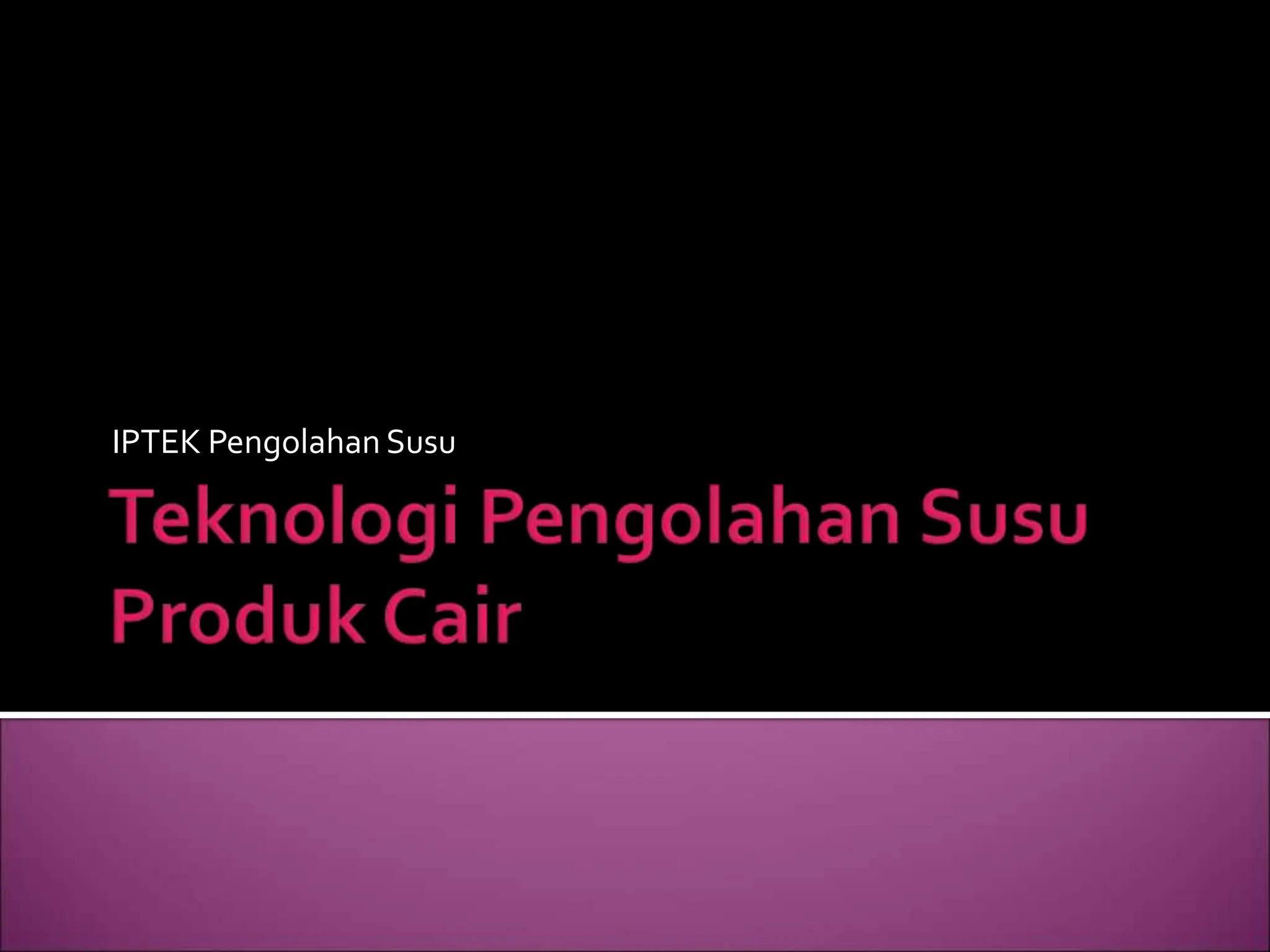 SLIDE 1 B-Teknologi-Pengolahan-Susu-Produk-Cair.ppt