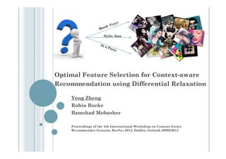 [CARS2012@RecSys]Optimal Feature Selection for Context-Aware Recommendation using Differential ...