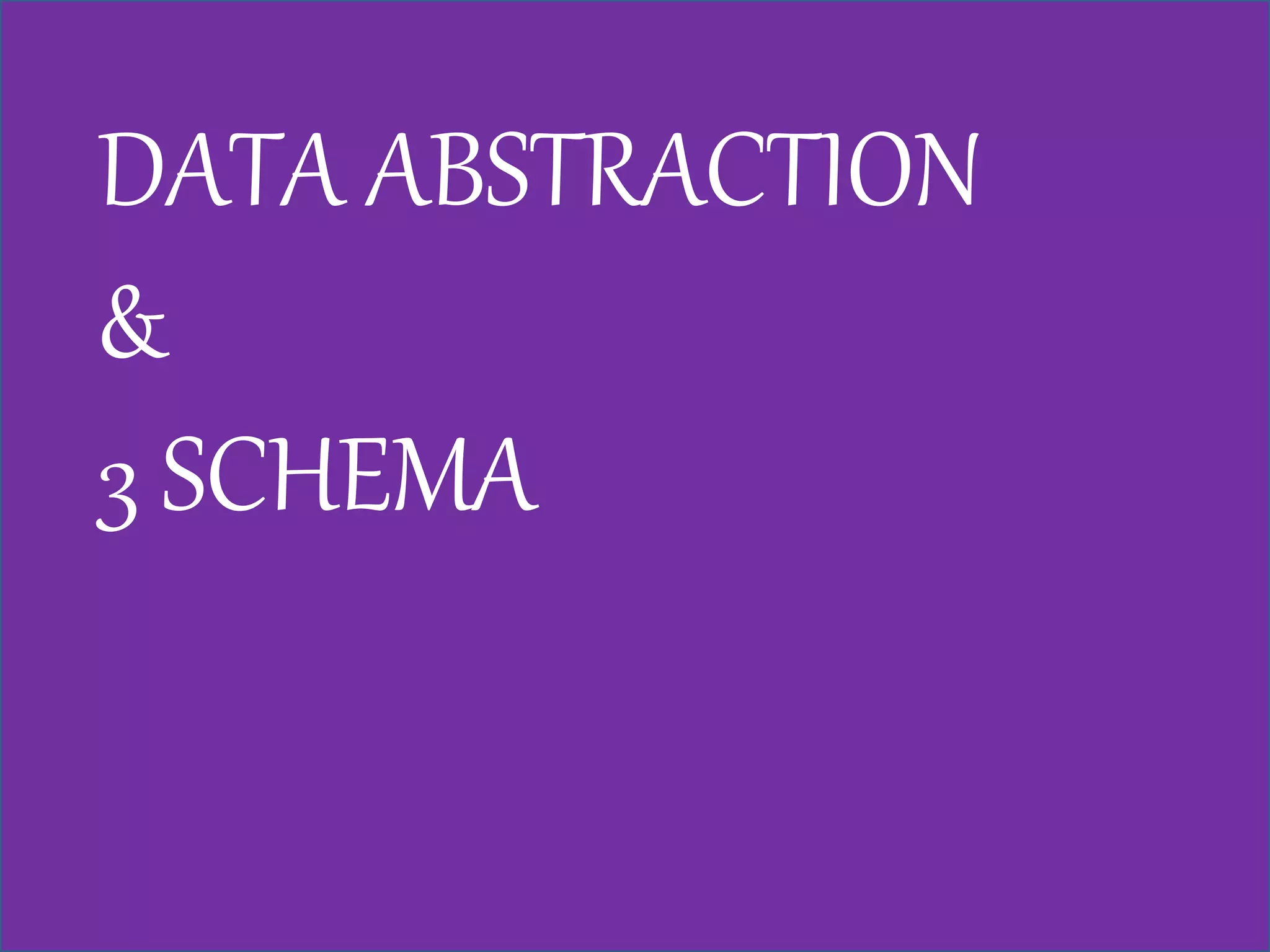 Slide 3 data abstraction & 3 schema | PPTX