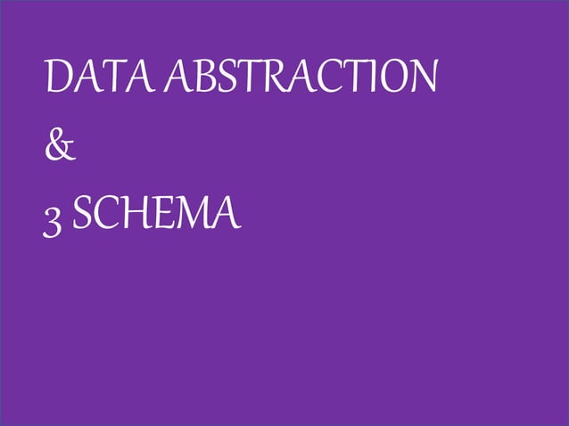 Slide 3 data abstraction & 3 schema | PPTX