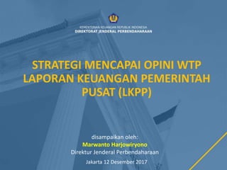 STRATEGI MENCAPAI OPINI WTP LAPORAN KEUANGAN PEMERINTAH PUSAT (LKPP) | PPT