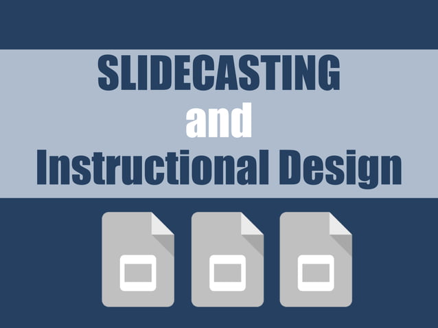 Instruction Design for Slidecasting | PPT