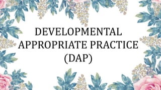 DEVELOPMENTAL APPROPRIATE PRACTICE (DAP)pptx | PPTX