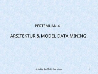 Pertemuan 4 Arsitektur dan model data mining | PPT