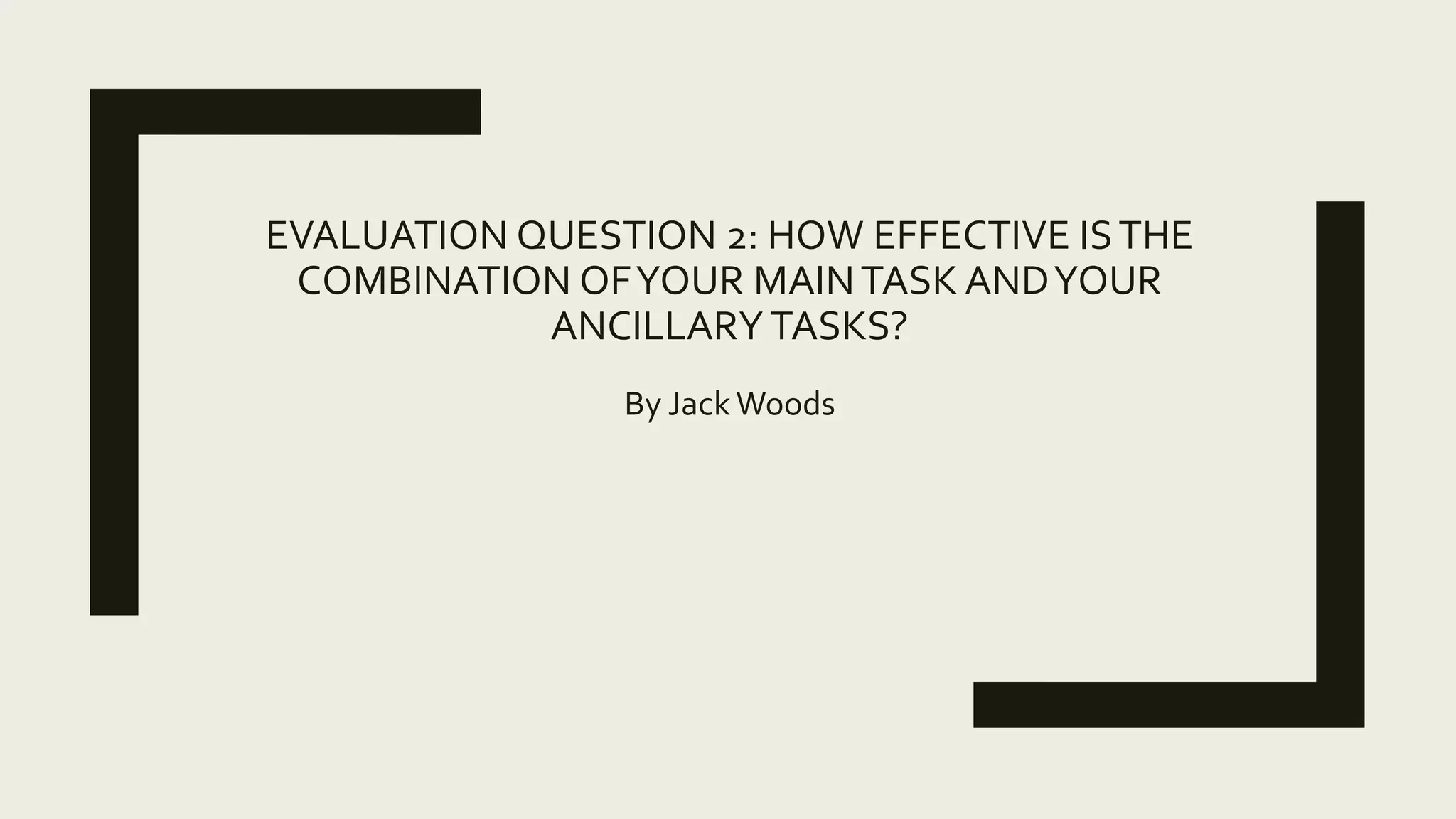 Evaluation Question 2: How effectuve is the combination of your main task and ancillary tasks? | PPT