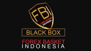BLACK BOX FBI - Forex Basket Indonesia | PPTX