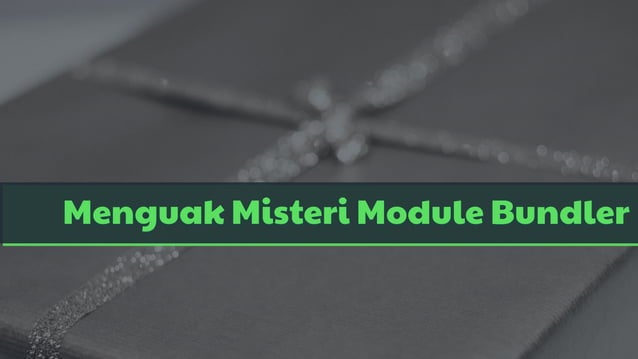 Menguak Misteri Module Bundler | PPT